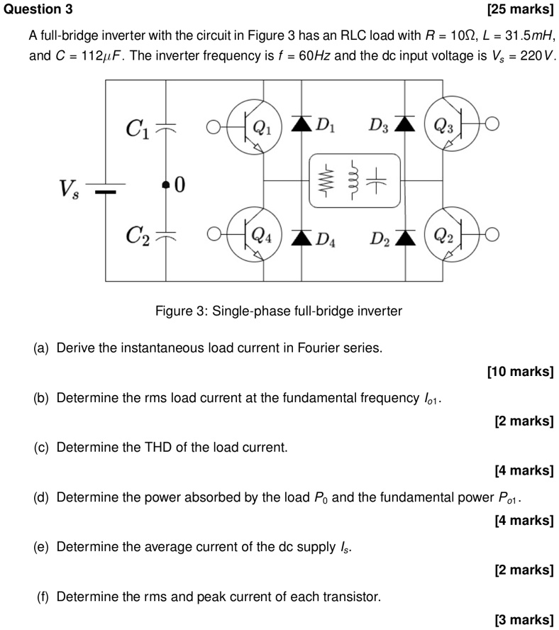 SOLVED: Question 3 [25 marks] A full-bridge inverter with the circuit in Figure 3 has an RLC ...