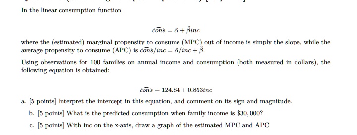 SOLVED: In the linear consumption function: C = 6 + B*inc Where the ...