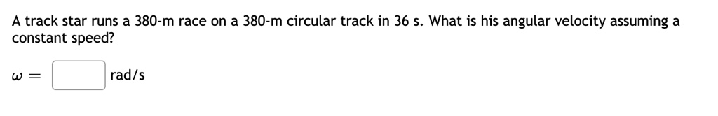 SOLVED: A track star runs a 380-m race on a 380-m circular track in 36 ...