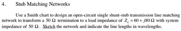Solved 4 Stub Matching Networks Use A Smith Chart To Design An Open Circuit Single Shunt Stub