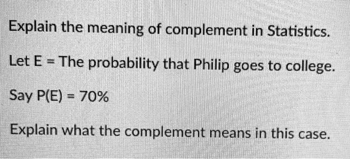 SOLVED:Explain the meaning of complement in Statistics. Let E The ...