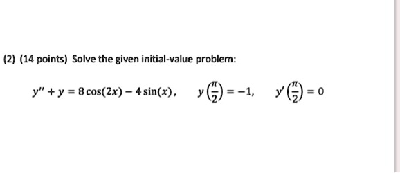 SOLVED: (2) (14 points) Solve the given initial-value problem: y SOLVED: (2) (14 points) Solve the given initial-value problem: y