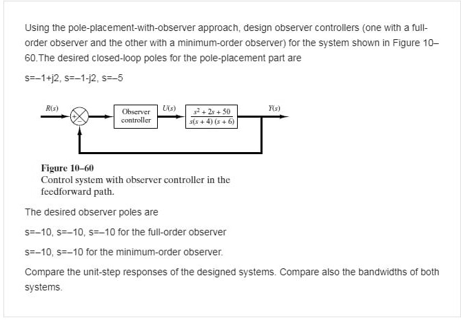 Using the pole-placement-with-observer approach, design observer controllers (one with a full ...