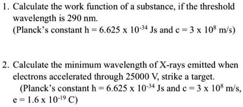 SOLVED: 1. Calculate the work function of a substance. if the threshold wavelength is 290 nm ...