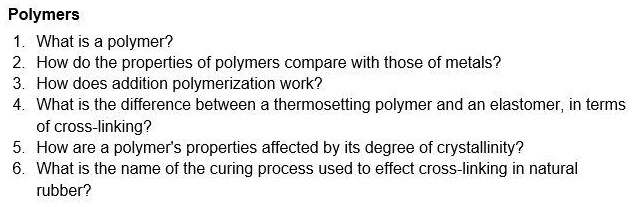 Polymers 1. What is a polymer? 2. How do the properties of polymers compare with those of metals ...