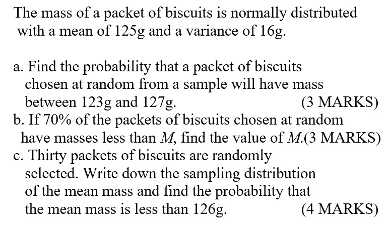SOLVED: The mass of a packet of biscuits is normally distributed with a ...