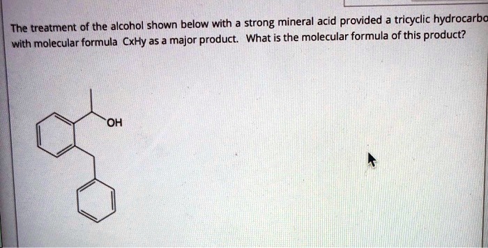 SOLVED: The treatment of the alcohol shown below with strong mineral ...