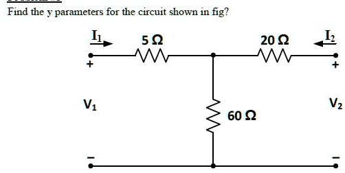 SOLVED: Find the y parameters for the circuit shown in fig? Find the parameters for the circuit ...