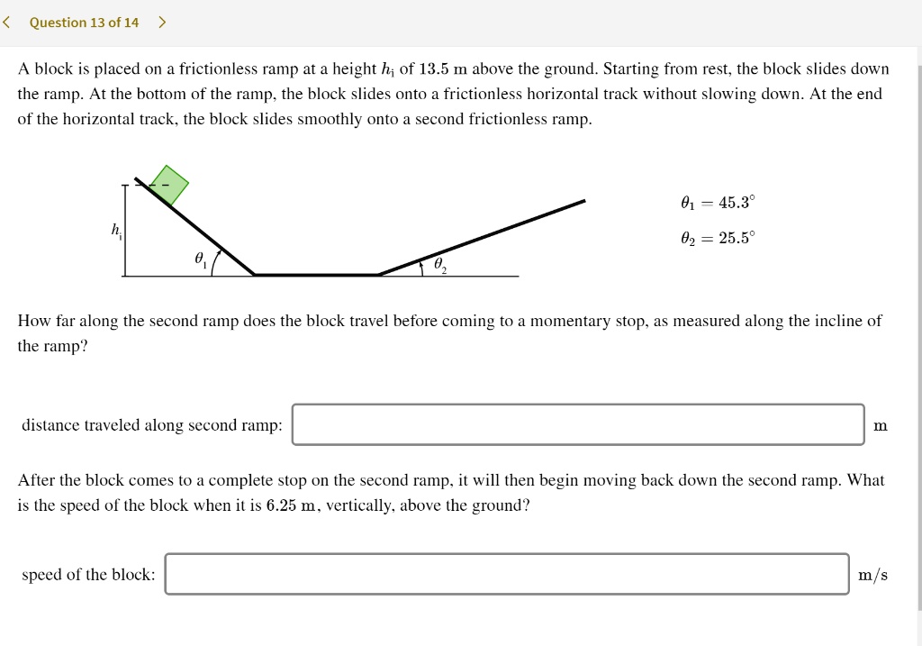 SOLVED: Question 13 of 14 A block is placed on a frictionless ramp at a height h; of 13.5 m ...