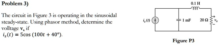 SOLVED: Problem 3) 0.1H The circuit in Figure 3 is operating in the sinusoidal steady-state ...
