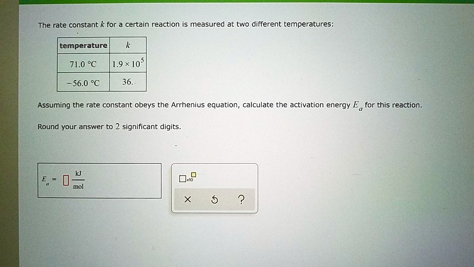 the rate constant k for a certain reaction is measured at two different ...