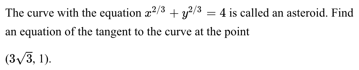 SOLVED: The curve with the equation x^2 / 3+y^2 / 3=4 is called an asteroid. Find an equation of ...
