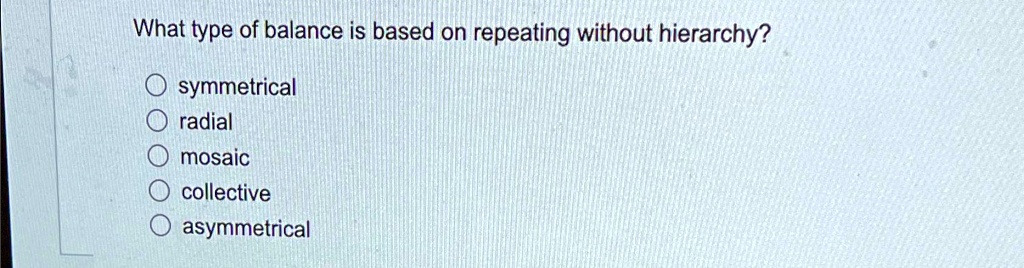 SOLVED: What type of balance is based on repeating without hierarchy ...