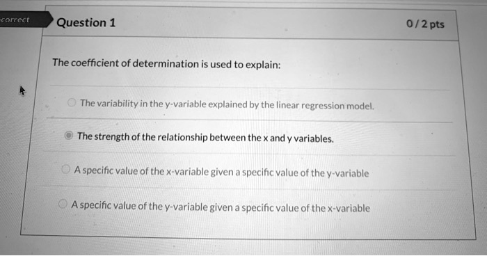 SOLVED: correct Question 1 0/2pts The coefficient of determination is ... SOLVED: correct Question 1 0/2pts The coefficient of determination is ...