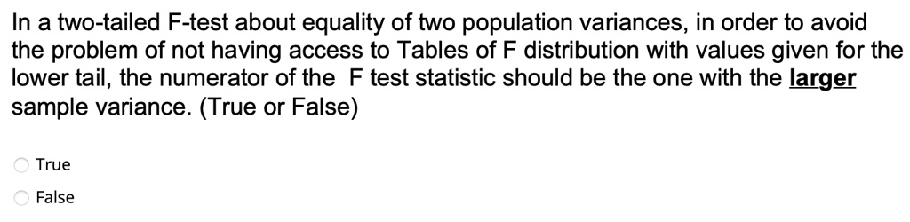 SOLVED: In a two-tailed F-test about equality of two population ...