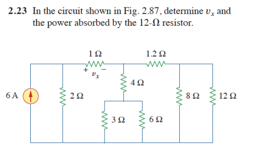 2.23 In the circuit shown in Fig. 2.87, determine vx and the power absorbed by the 12-Ω resistor.