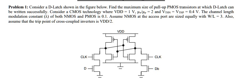 Problem 1: Consider a D-Latch shown in the figure below. Find the ...