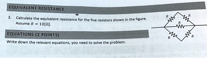 SOLVED: EQUIVALENT RESISTANCE Calculate the equivalent resistance for the five resistors shown ...