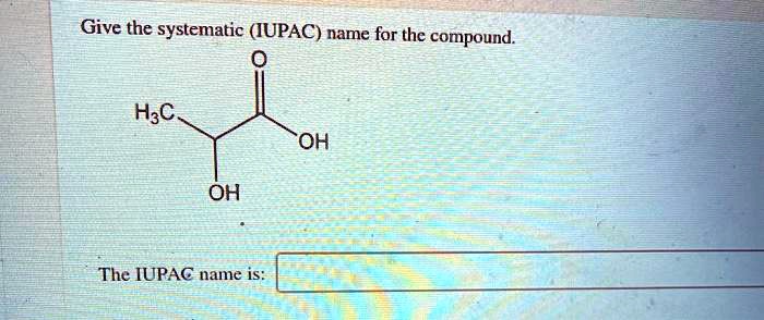 SOLVED: Give the systematic (IUPAC) name for the compound. H3C OH OH The IUPAC name is: