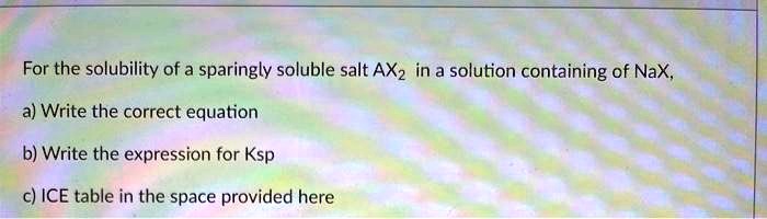 SOLVED:For the solubility of a sparingly soluble salt AXz ina solution ...