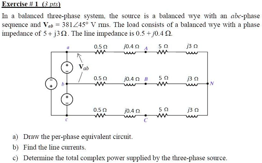 Exercise #1 (3 pts) In a balanced three-phase system, the source is a balanced wye with an abc ...