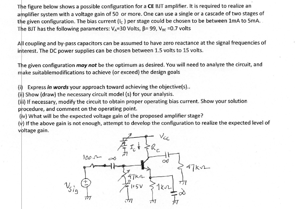 SOLVED: The figure below shows a possible configuration for a CE BJT amplifier. It is required ...