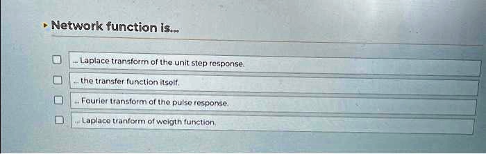 ? Network function is... Laplace transform of the unit step response ...
