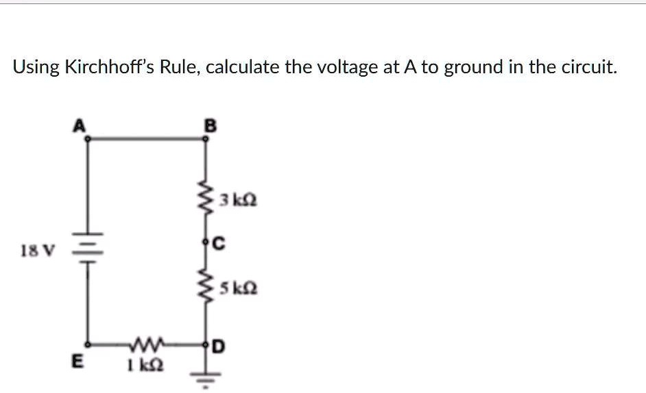 SOLVED: Using Kirchhoff's Rule; calculate the voltage at A to ground in ... SOLVED: Using Kirchhoff's Rule; calculate the voltage at A to ground in ...