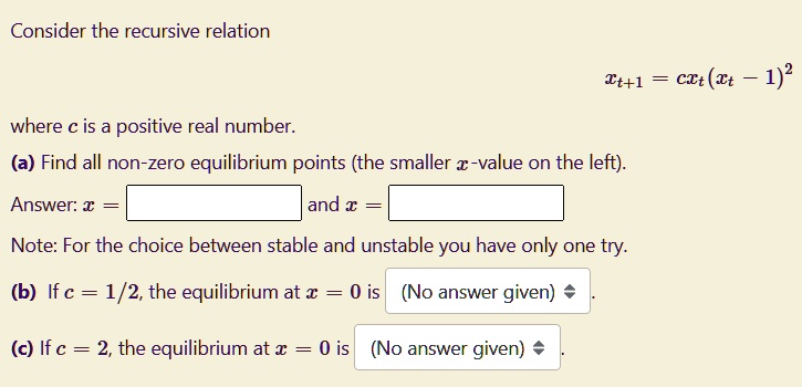 SOLVED: Consider the recursive relation Ct+1 = Ct (xt+1)^2 where c is a positive real number. (a ...