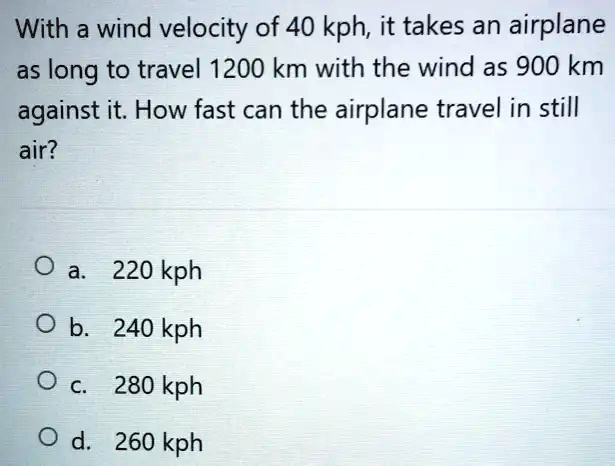 with a wind velocity of 40 kph it takes an airplane as long to travel ...