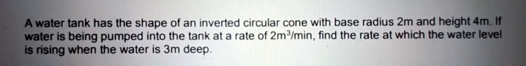 SOLVED: A water tank has the shape of an inverted circular cone with ...