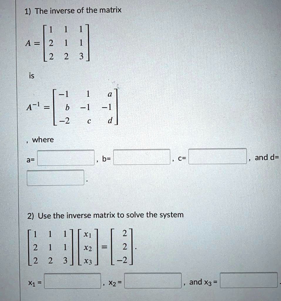 SOLVED:1) The inverse of the matrix A = 2 2 is b -2 where a= b= and d ...