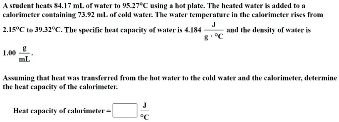 SOLVED: Heat capacity of calorimeter = mass of calorimeter x specific ...