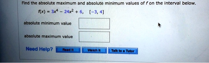 SOLVED: Find the absolute maximum and absolute minimum values of f on ... SOLVED: Find the absolute maximum and absolute minimum values of f on ...