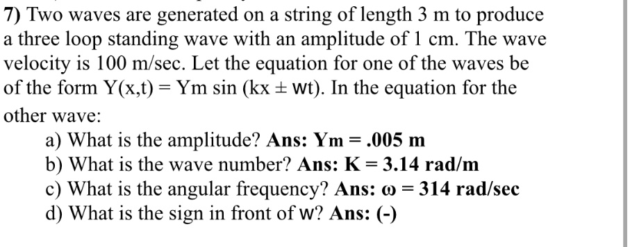 7) Two waves are generated on a string of length 3 m to produce a three loop standing wave with ...