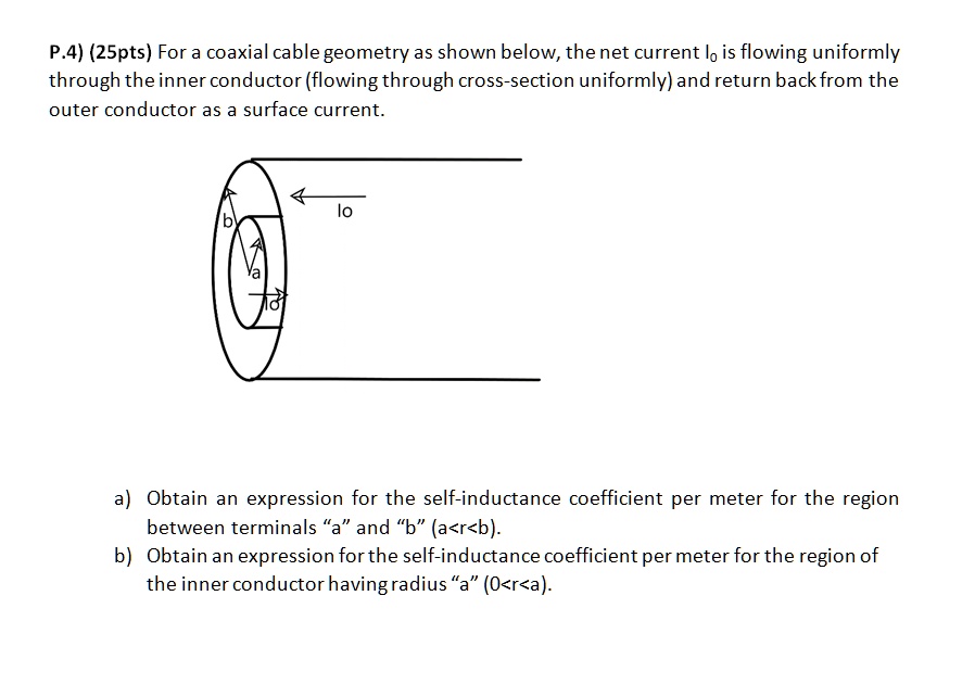 p4 25pts for a coaxial cable geometry as shown below the net current i0 is flowing uniformly ...