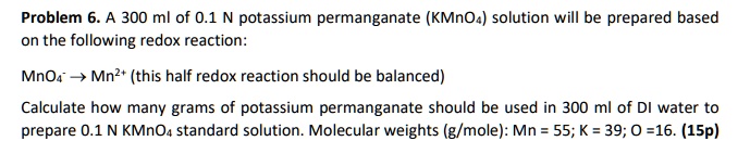 SOLVED: Problem 6.A: Preparation of 0.1 N Potassium Permanganate Solution 300 ml of 0.1 N ...