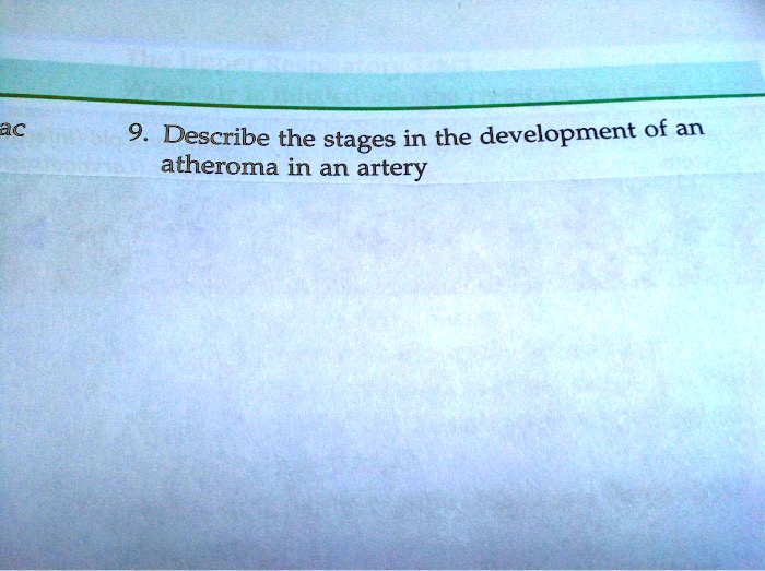 SOLVED: 9 Describe the stages in the development of an atheroma in an ...