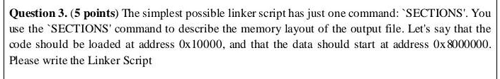 Solved Question 3 5 Points The Simplest Possible Linker Script Has Just One Command