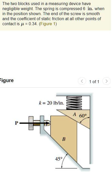The two blocks used in a measuring device have negligible weight. The spring is compressed 6 in ...