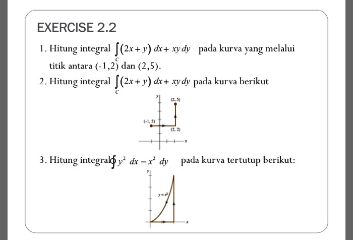SOLVED: EXERCISE 2.2 Hitung integral J(2x+y) dr+ xydy pada kurva yang melalui titik antara (-1,2 ...