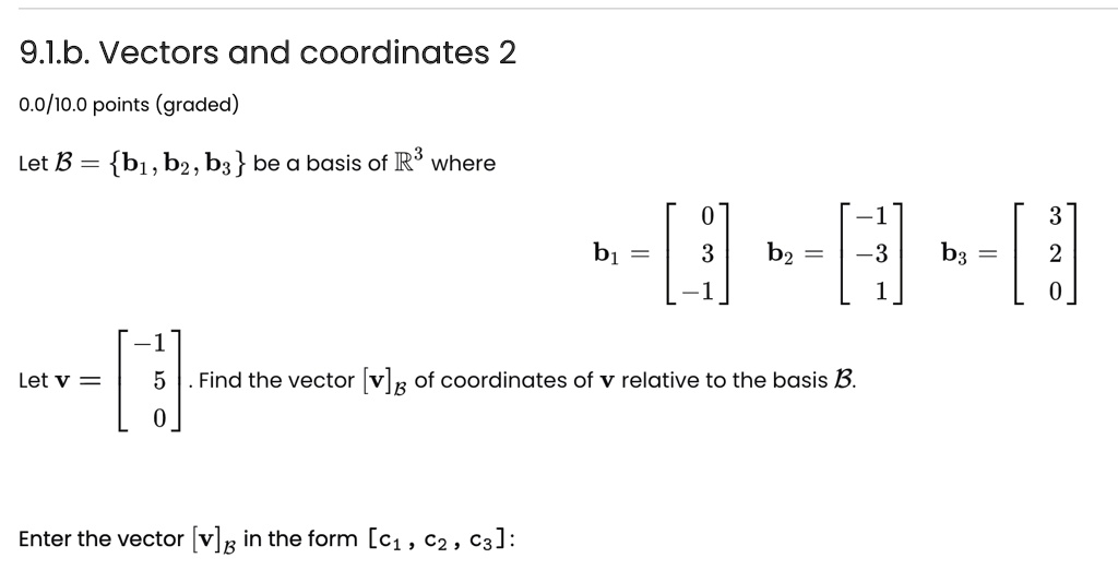 9.1.b. Vectors and coordinates 2 0.0/10.0 points (graded) Let B = {b1 ...