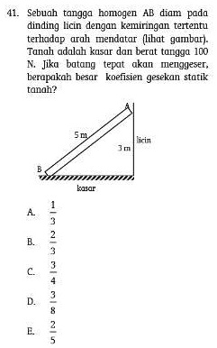 SOLVED: 41. Sebuah tangga homogen AB diam pada dinding licin dengan ...