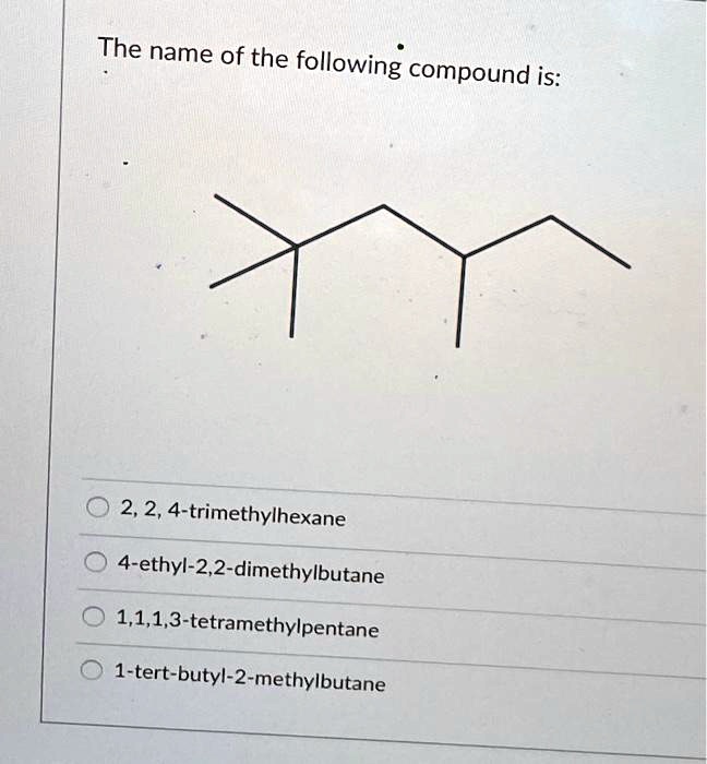 SOLVED:The name of the following compound is: 2,2, 4-trimethylhexane 4 ...