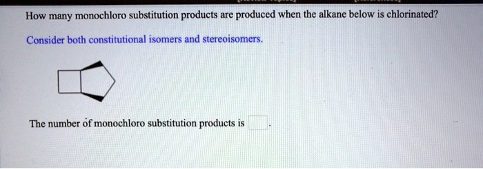 SOLVED: How many monochloro substitution products are produced when the ...