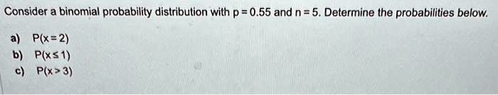 SOLVED: Consider a binomial probability distribution with p=0.55 and n ...