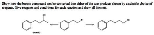 SOLVED:Show how the bromo compoid can be convcried into cither of the ...