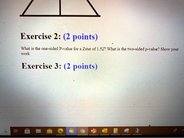 SOLVED: Exercise 2: (2 points) What is the one-sided P-value for a Z ... SOLVED: Exercise 2: (2 points) What is the one-sided P-value for a Z ...