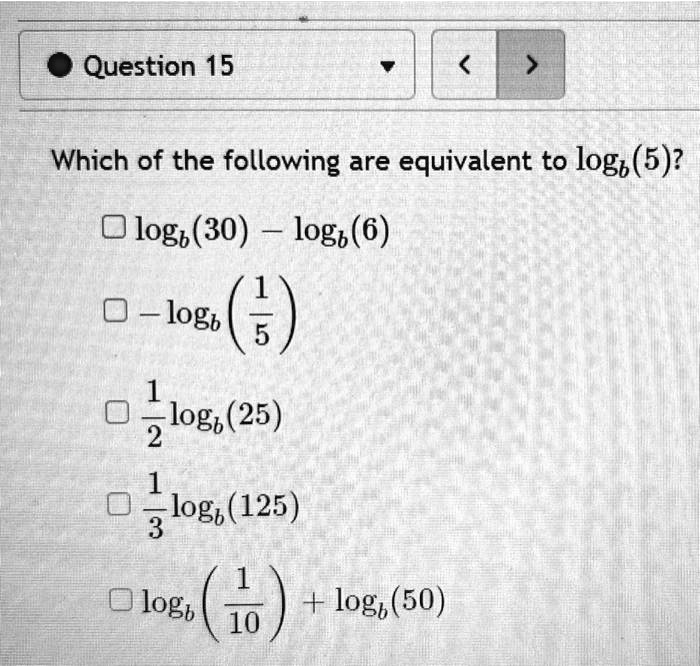 SOLVED: Which of the following are equivalent to log5? logb30 - logb6 -logb log25 2 logb (10 ...