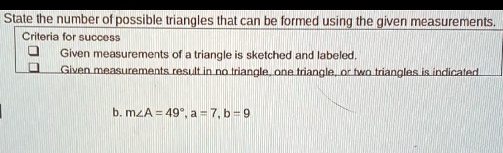 SOLVED: Determine the number of possible triangles that can be formed using the given ...